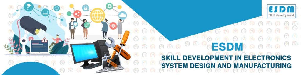 Skill Development in Electronics System Design and Manufacturing (ESDM ...